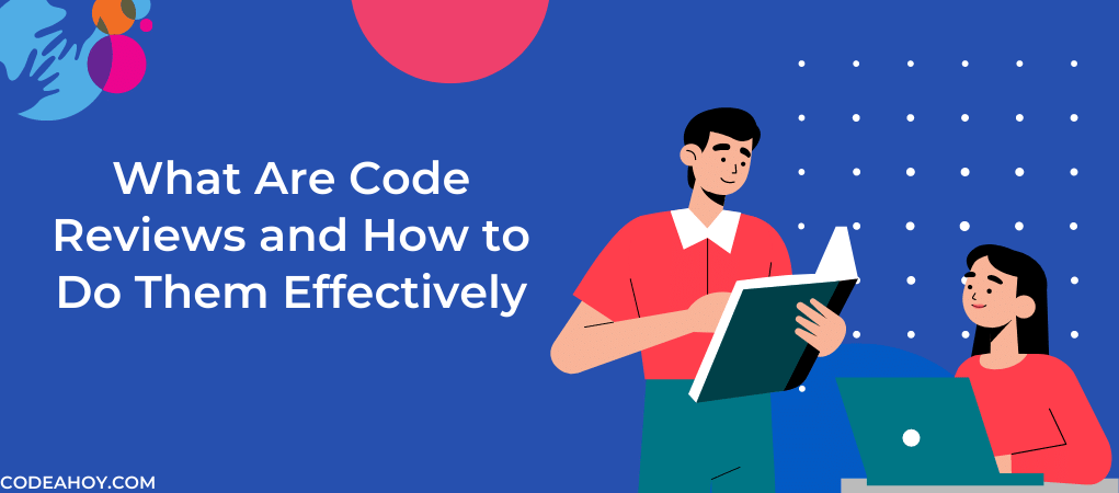 What Are Code Reviews And How To Do Them Effectively CodeAhoy